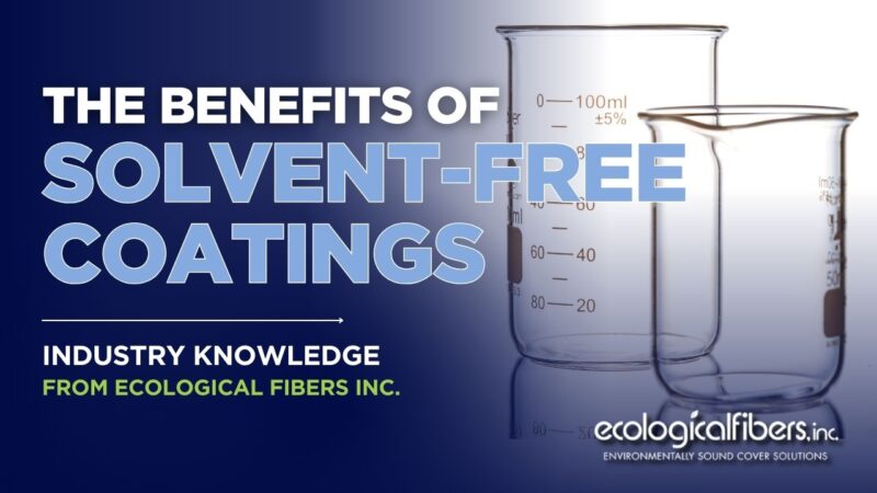 The Benefits of Solvent-Free Coatings - ECOLOGICAL FIBERS